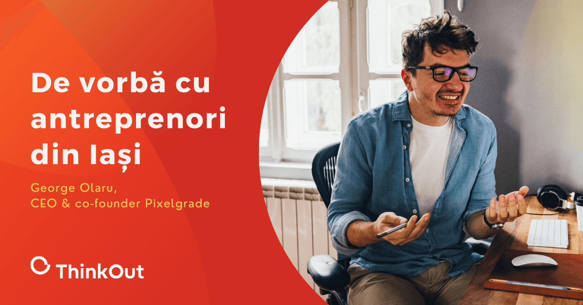 De vorbă cu antreprenori din Iași: George Olaru & Pixelgrade · ThinkOut